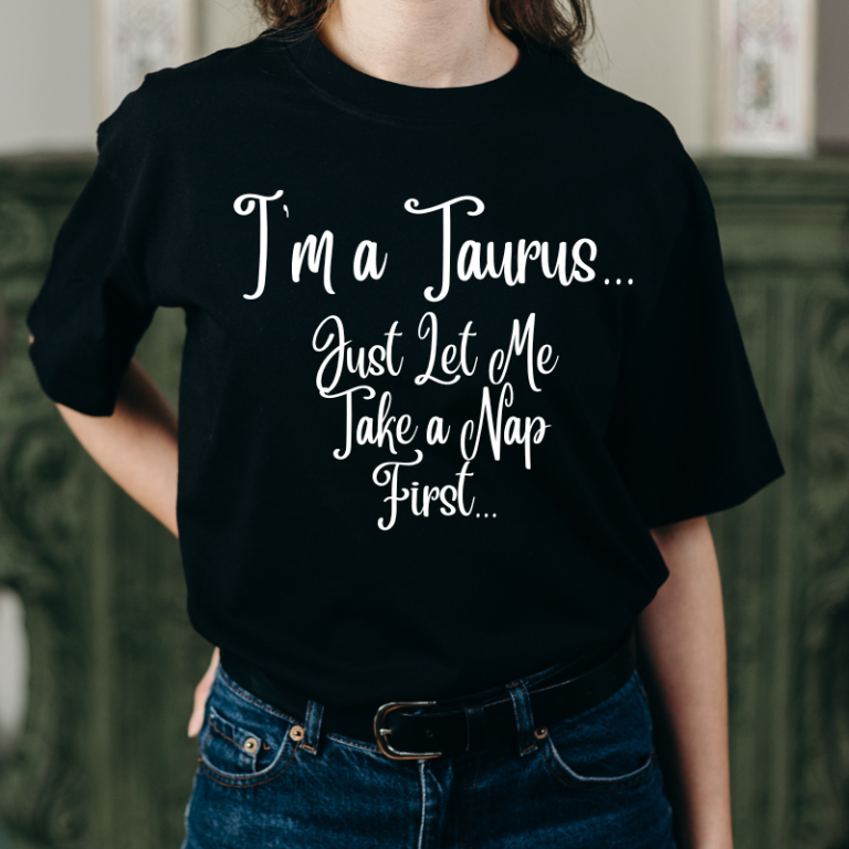 I'm a Taurus... Just Let me Take a Nap First - Zodiac Guides